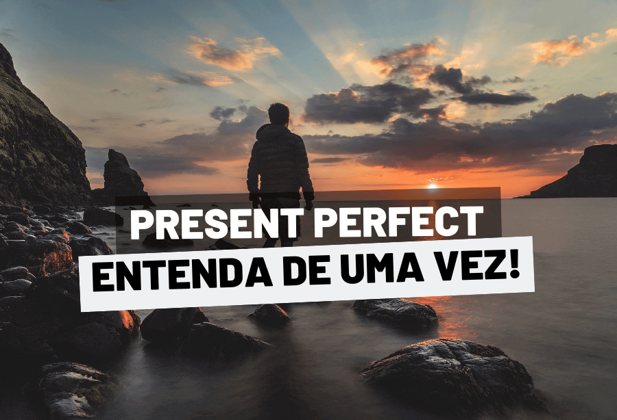 Present Perfect Em Inglês: O Guia Definitivo - Hawks English